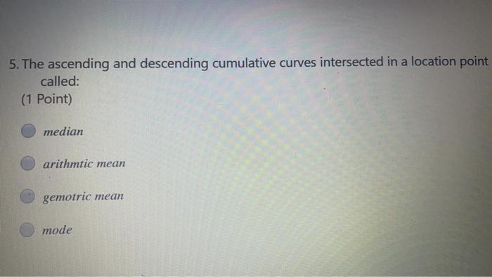 Solved 5. The ascending and descending cumulative curves | Chegg.com