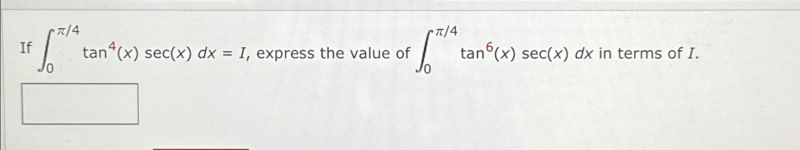 Solved If ∫0π4tan4(x)sec(x)dx=I, express the value of | Chegg.com