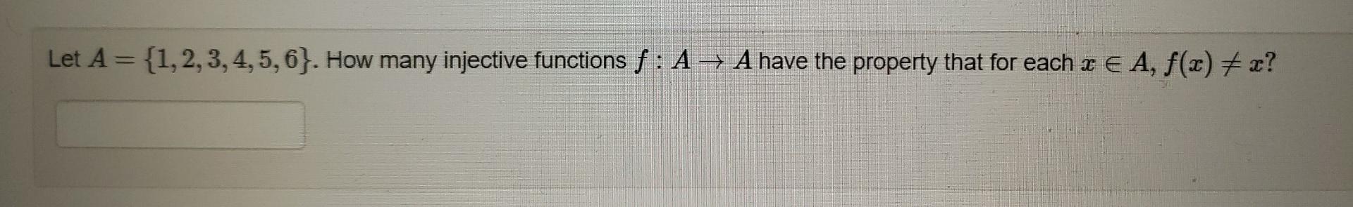 Solved Let A = {1,2,3,4,5,6}. How many injective functions f | Chegg.com