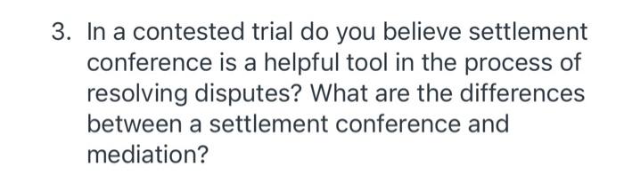 Solved 3. In a contested trial do you believe settlement | Chegg.com