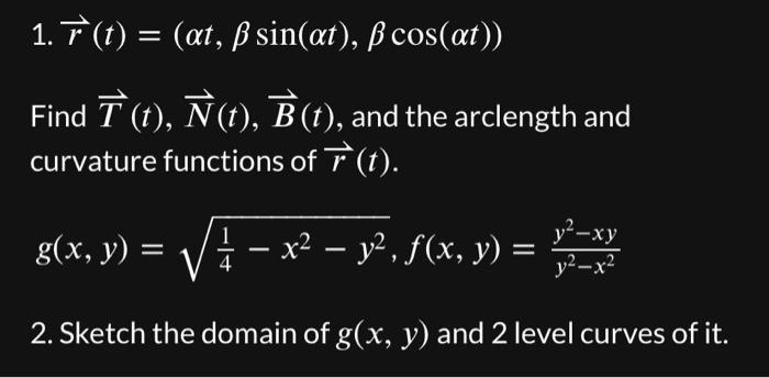 Solved 1. r(t)=(αt,βsin(αt),βcos(αt)) Find T(t),N(t),B(t), | Chegg.com