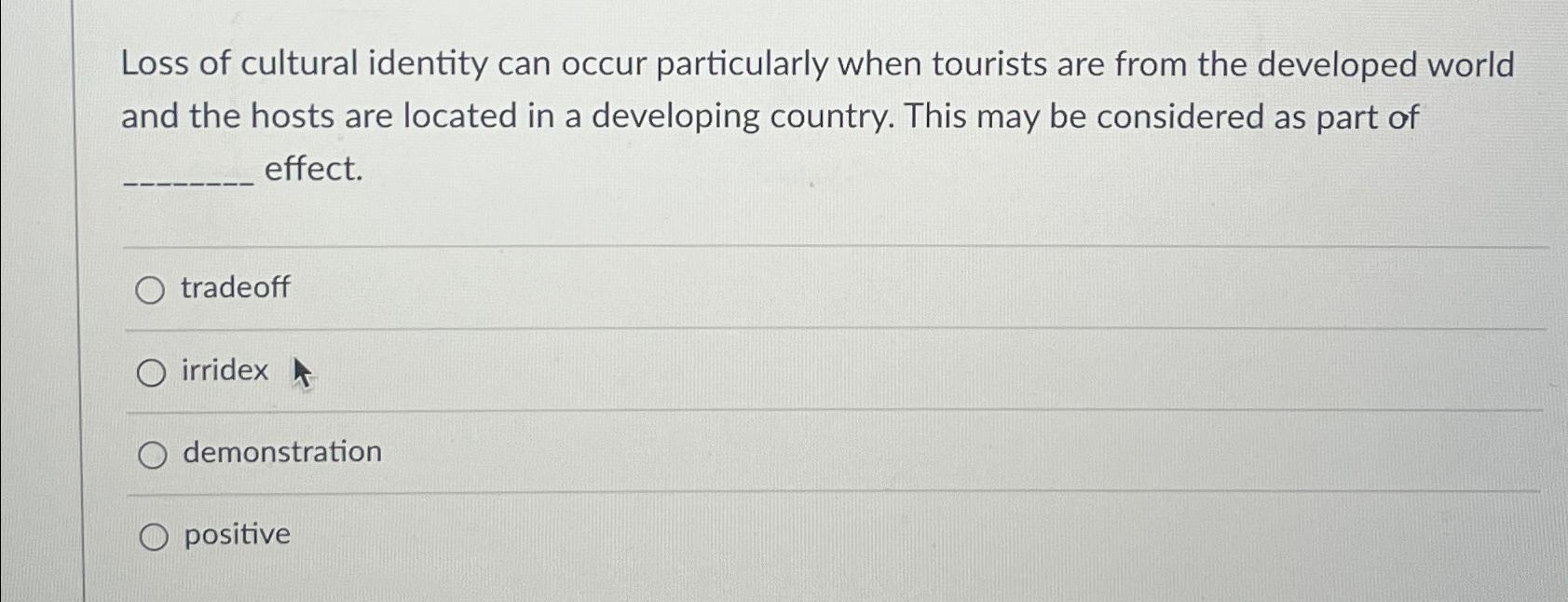 Solved Loss of cultural identity can occur particularly when | Chegg.com
