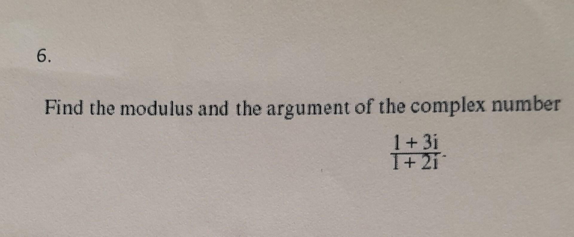 Solved Find the modulus and the argument of the complex | Chegg.com