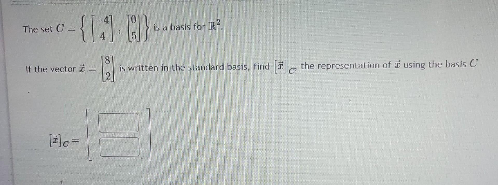 Solved The set C={[−44],[05]} is a basis for R2. If the | Chegg.com