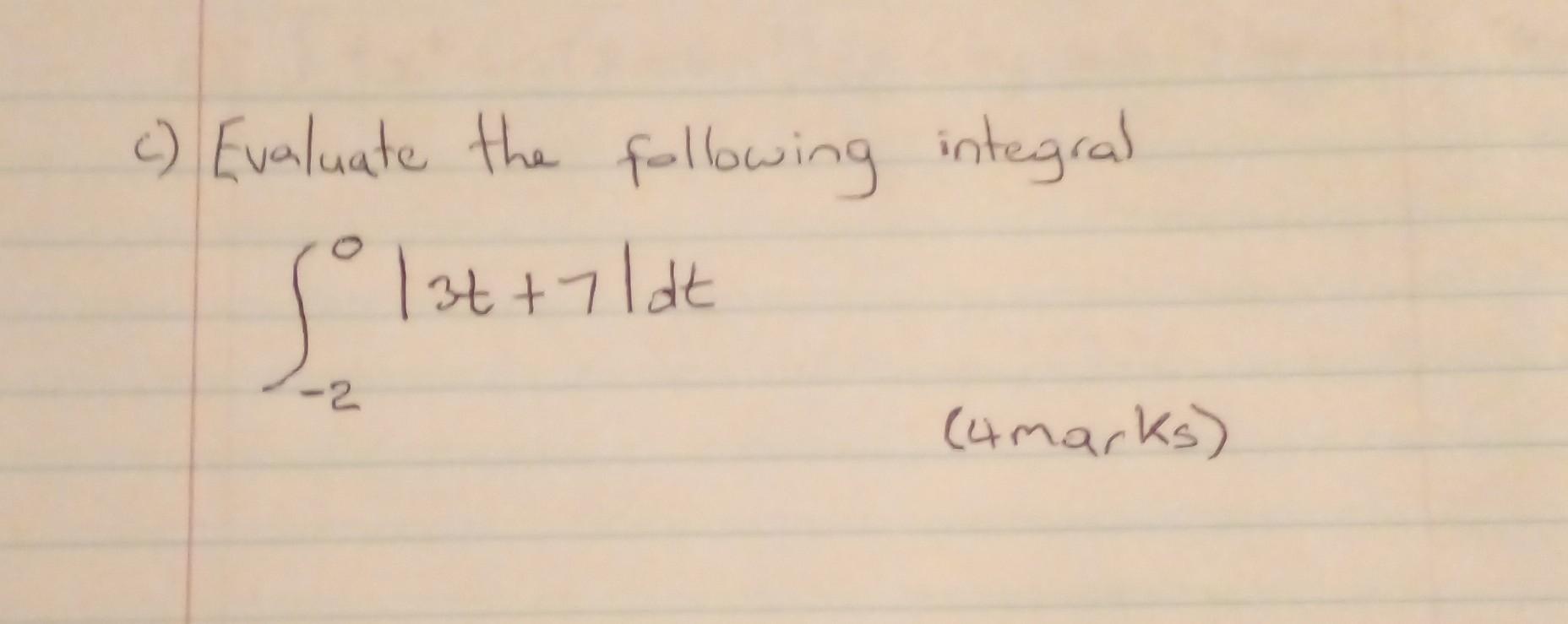 Solved c) Evaluate the following integral ∫−20∣3t+7∣dt | Chegg.com