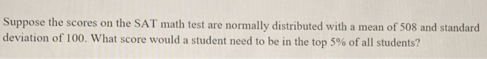 Solved Suppose the scores on the SAT math test are normally | Chegg.com