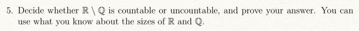 Solved 5. Decide whether R\Q is countable or uncountable, | Chegg.com