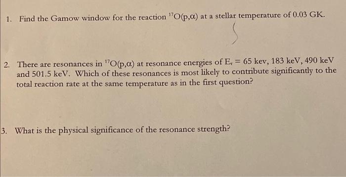 Solved 1. Find the Gamow window for the reaction 17O(p,α) at | Chegg.com