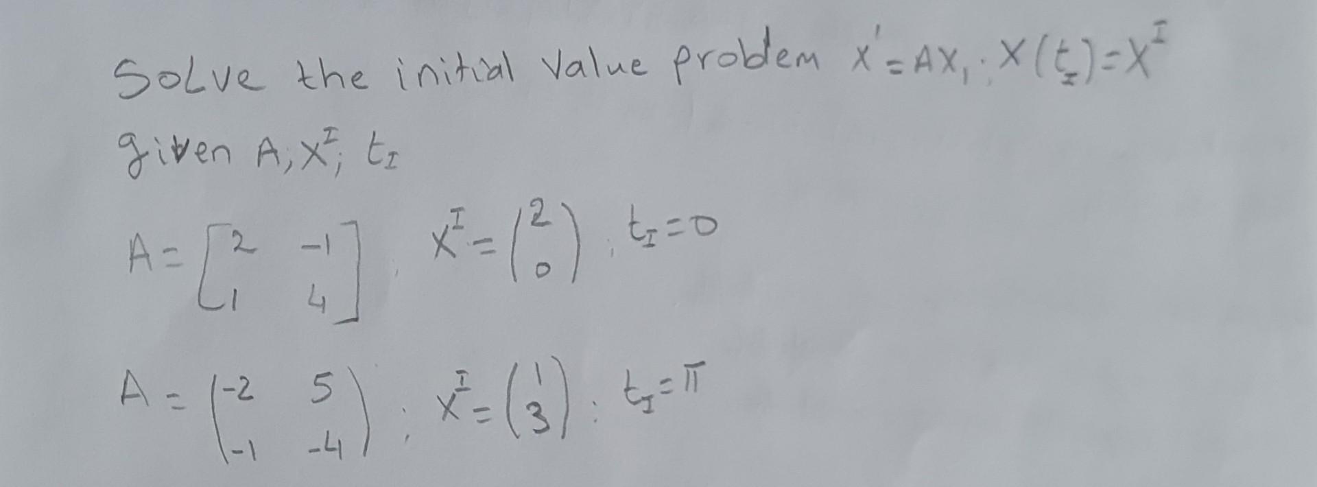 Solved Solve the initial value problem X′=Ax1⋅X(tz)=XI given | Chegg.com