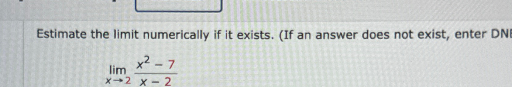 Solved Estimate the limit numerically if it exists. (If an | Chegg.com