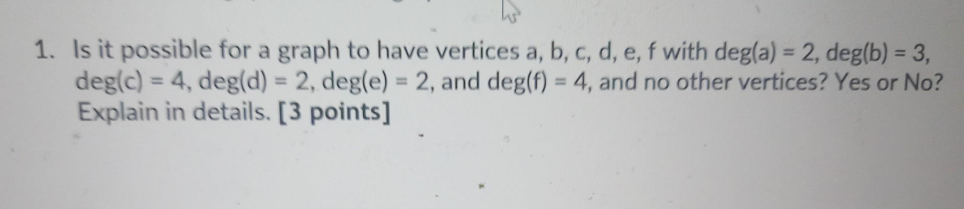 Solved 1. Is it possible for a graph to have vertices | Chegg.com