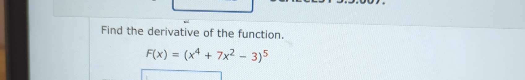 Solved Find the derivative of the function.F(x)=(x4+7x2-3)5 | Chegg.com