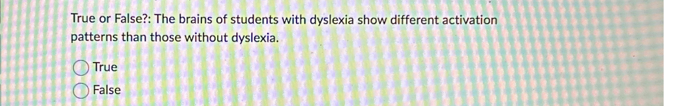Solved True or False?: The brains of students with dyslexia | Chegg.com