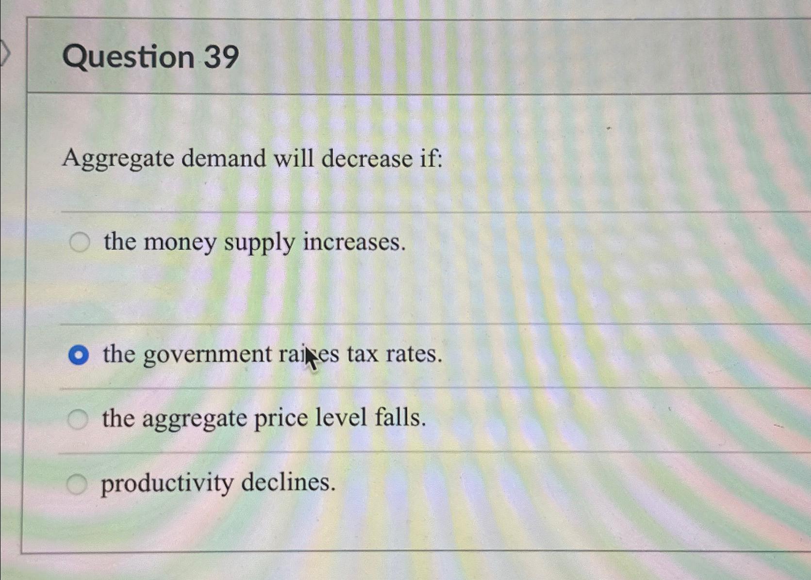 Solved Question 39Aggregate demand will decrease if:the | Chegg.com