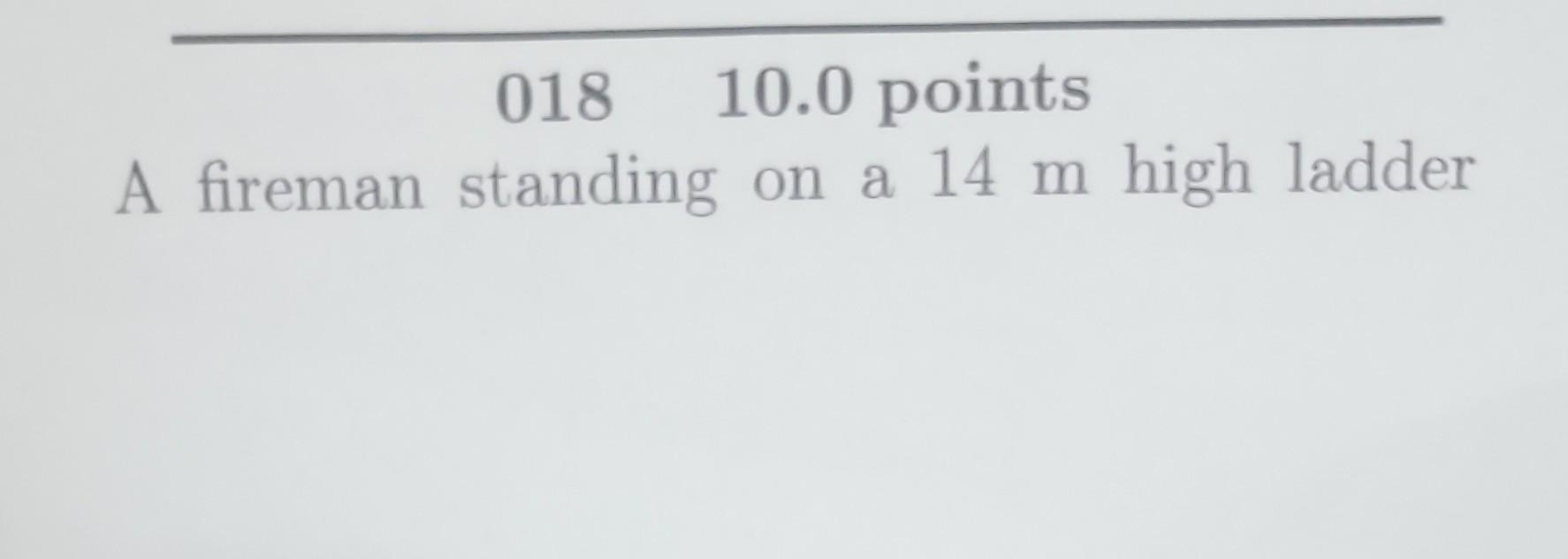Solved 01810.0 points A fireman standing on a 14 m high | Chegg.com