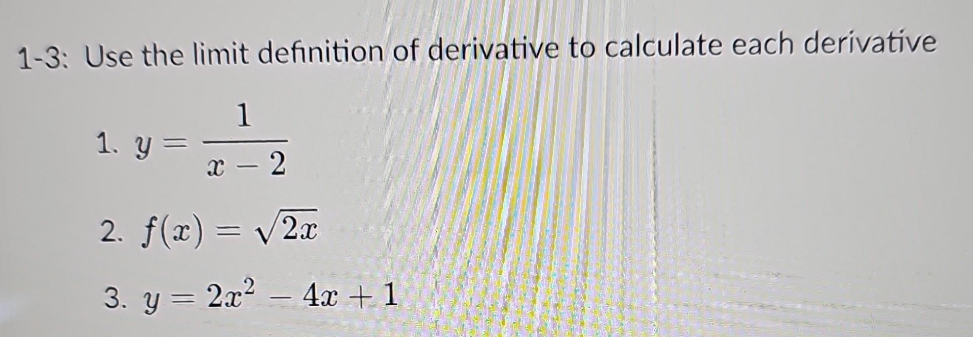 Solved 1-3: Use the limit definition of derivative to | Chegg.com