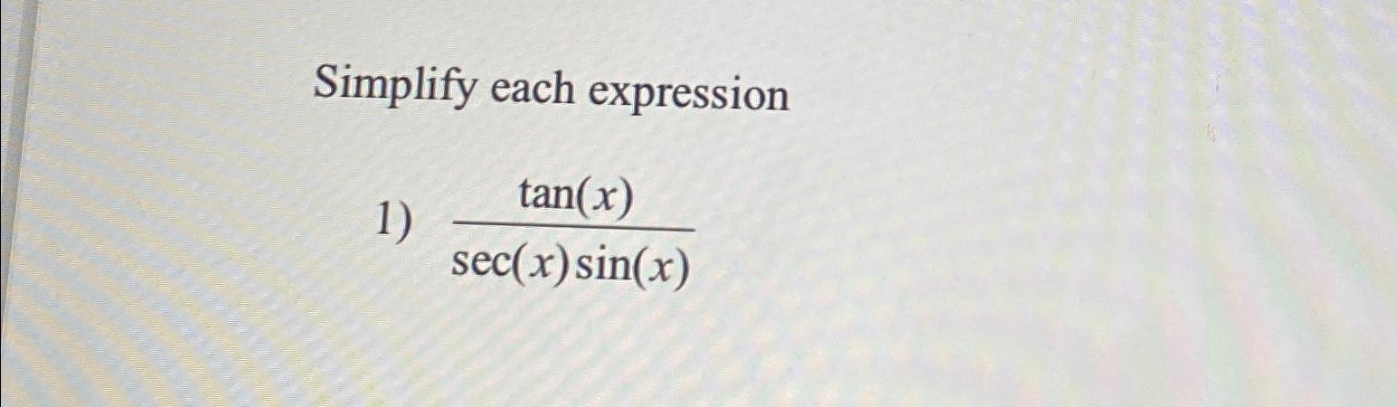 Solved Simplify each expressiontan(x)sec(x)sin(x) | Chegg.com