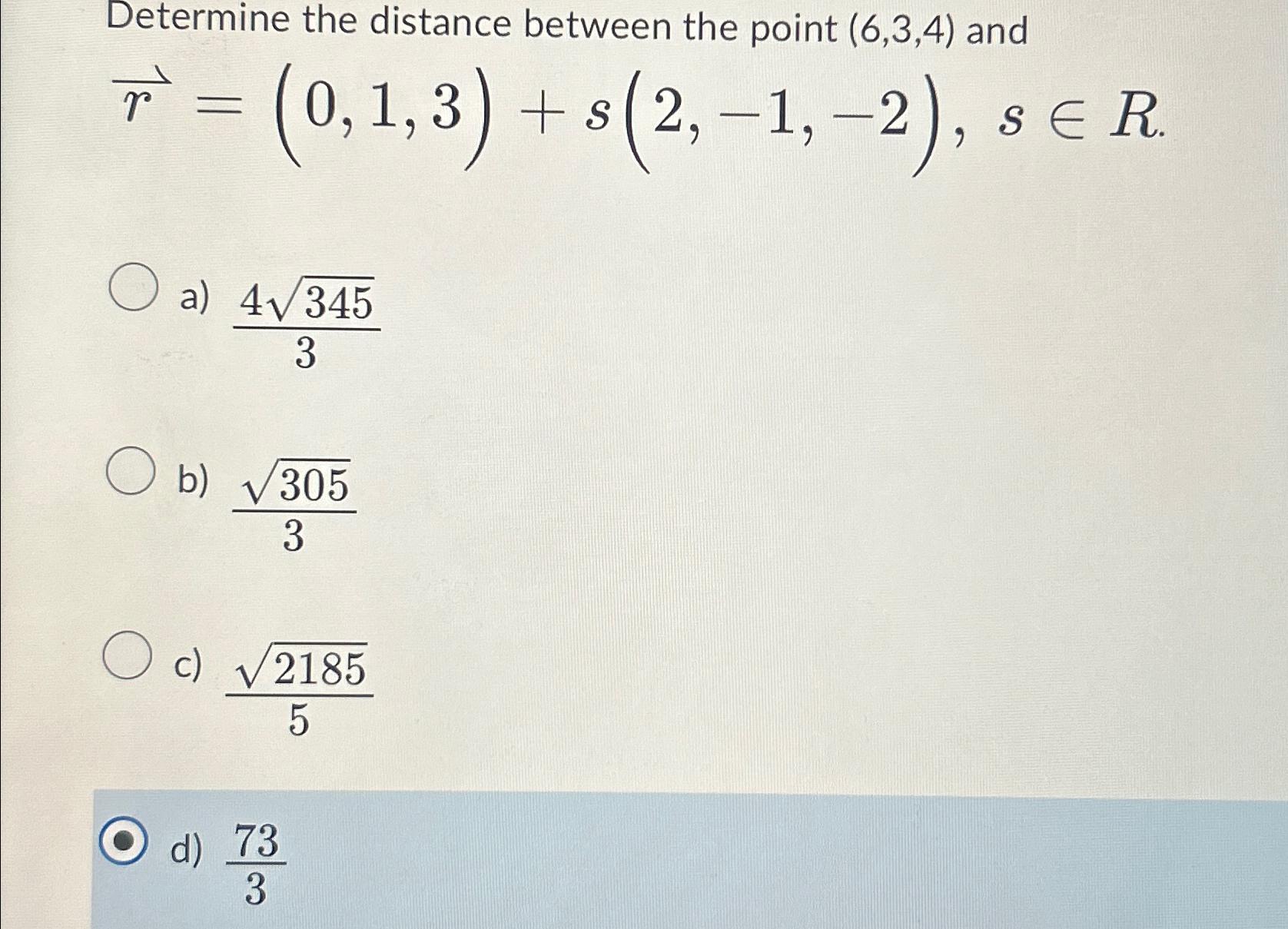 Solved Determine the distance between the point (6,3,4) ﻿and | Chegg.com