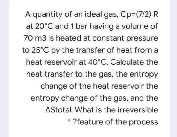 Solved A quantity of an ideal gas, Cp=(7/2)R at 20∘C and 1 | Chegg.com