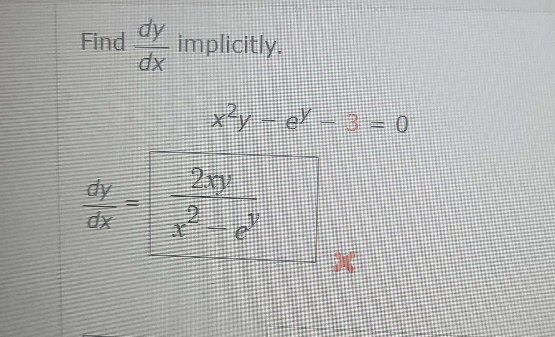 Solved Find dxdy implicitly. dxx2y−ey−3=0=x2−ey2xyFind dxdy | Chegg.com