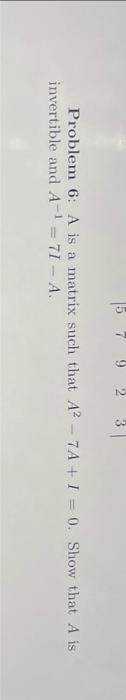 Solved Problem 6: A is a matrix such that A2−7A+I=0. Show | Chegg.com