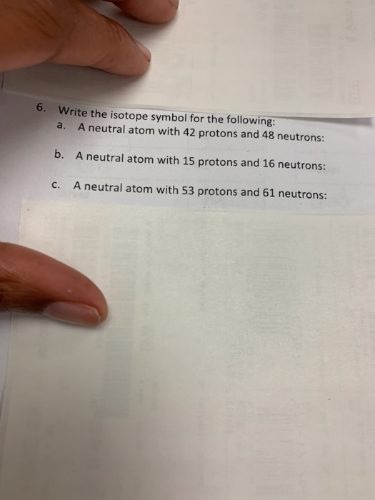 Solved 6. Write the isotope symbol for the following: A | Chegg.com