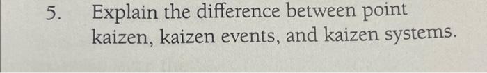 Solved 5. Explain the difference between point kaizen, | Chegg.com
