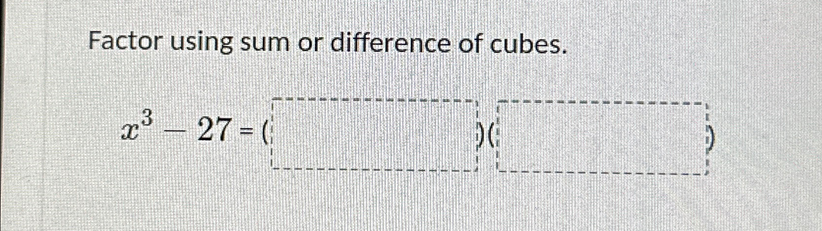 Solved Factor using sum or difference of cubes.x3-27= | Chegg.com
