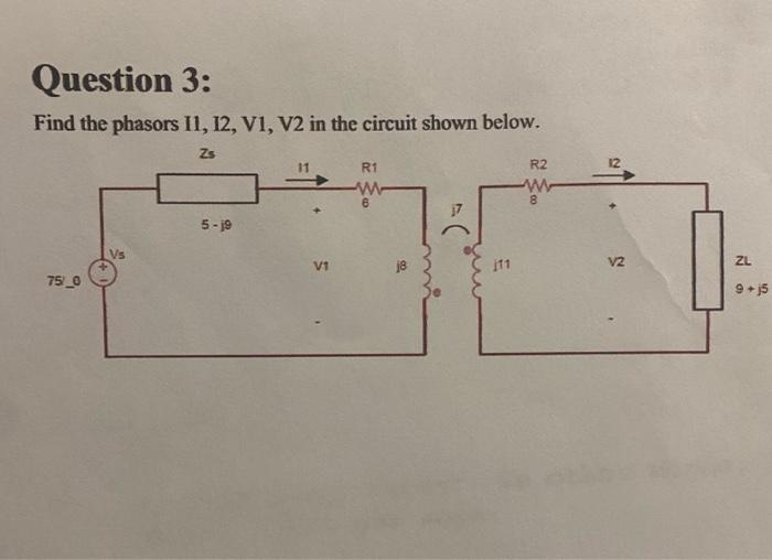 Solved Question 3:Find the phasors I1,I2, V1, V2 in the | Chegg.com