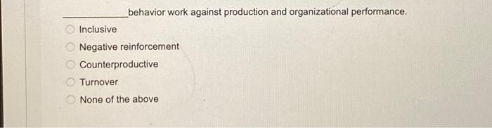 Solved behavior work against production and organizational | Chegg.com