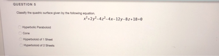Solved QUESTION 5 Classify the quadric surface given by the | Chegg.com