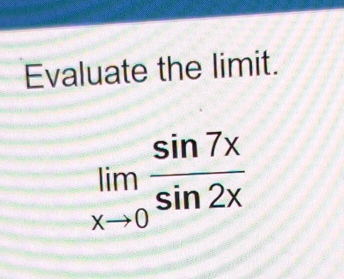 Solved Evaluate the limit.limx→0sin7xsin2x | Chegg.com