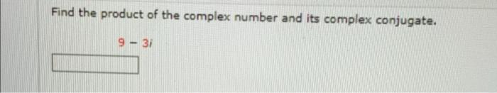 Solved Find the product of the complex number and its | Chegg.com