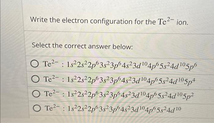 Solved Write the electron configuration for the Te²-ion. | Chegg.com