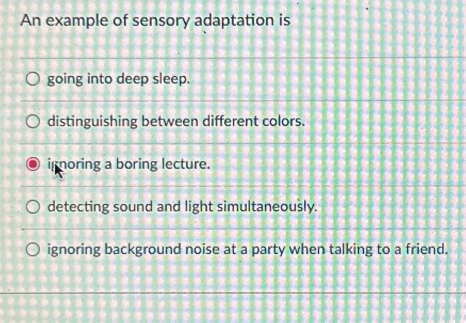 Solved An example of sensory adaptation isq,going into deep | Chegg.com
