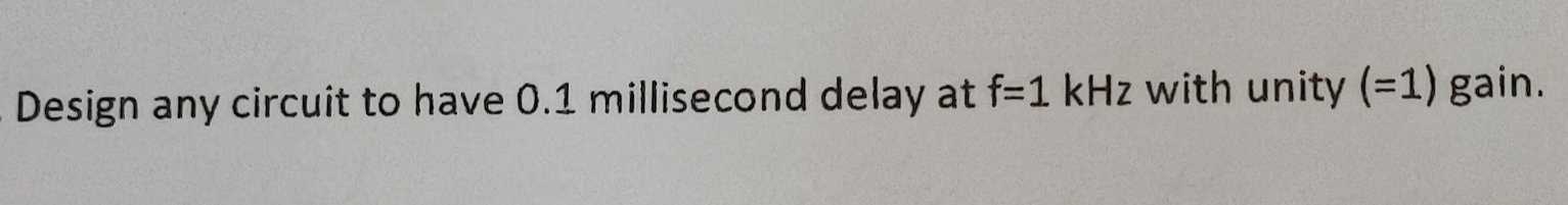 Solved Design any circuit to have 0.1 ﻿millisecond delay at | Chegg.com