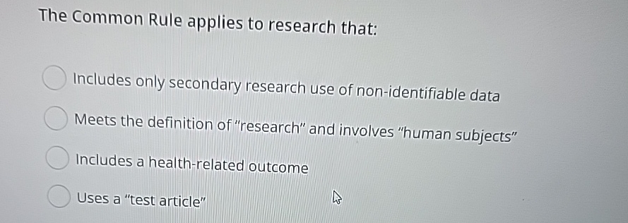 Solved The Common Rule applies to research that:Includes | Chegg.com