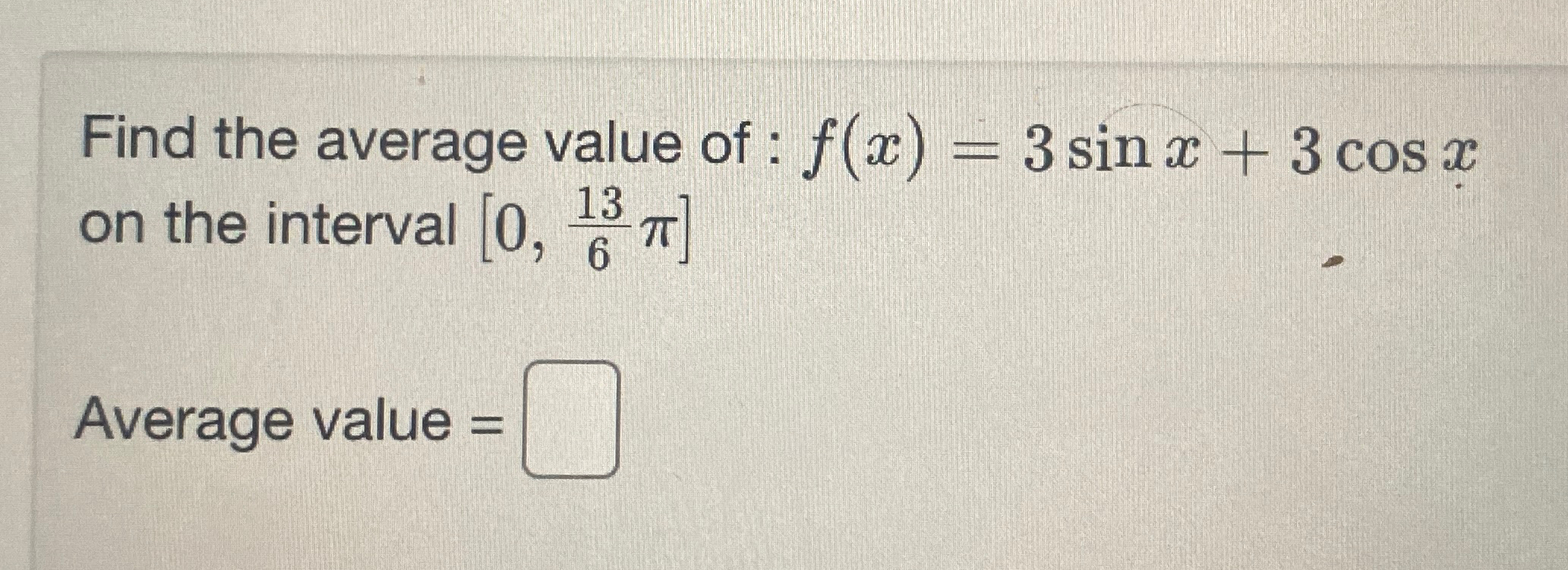 Solved Find the average value of : f(x)=3sinx+3cosx ﻿on the | Chegg.com