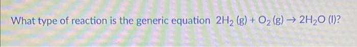 Solved What type of reaction is the generic equation 2H2( | Chegg.com