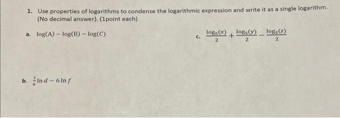 Solved 1. Use properties of logarithms to condense the | Chegg.com