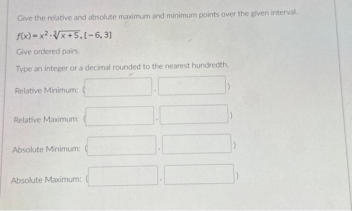 Solved Give the relative and absolute maximum and minimum | Chegg.com