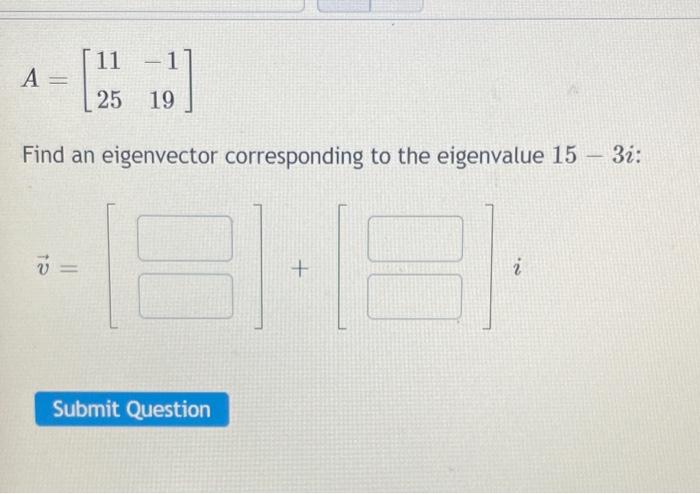 Solved A=[1125−119] Find an eigenvector corresponding to the | Chegg.com