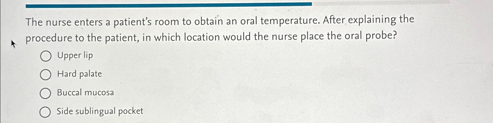 The nurse enters a patient's room to obtain an oral | Chegg.com