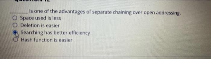 Solved is one of the advantages of separate chaining over | Chegg.com