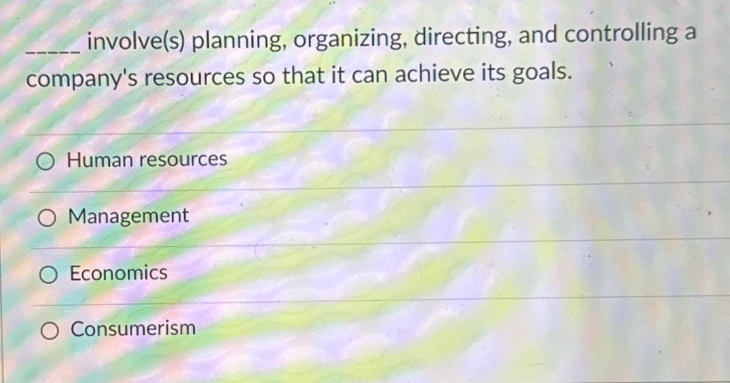 Solved involve(s) ﻿planning, organizing, directing, and | Chegg.com