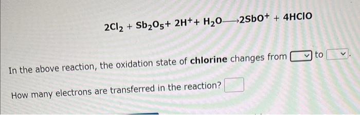 Solved 2Cl2+Sb2O5+2H++H2O 2SbO++4HClO In the above reaction, | Chegg.com