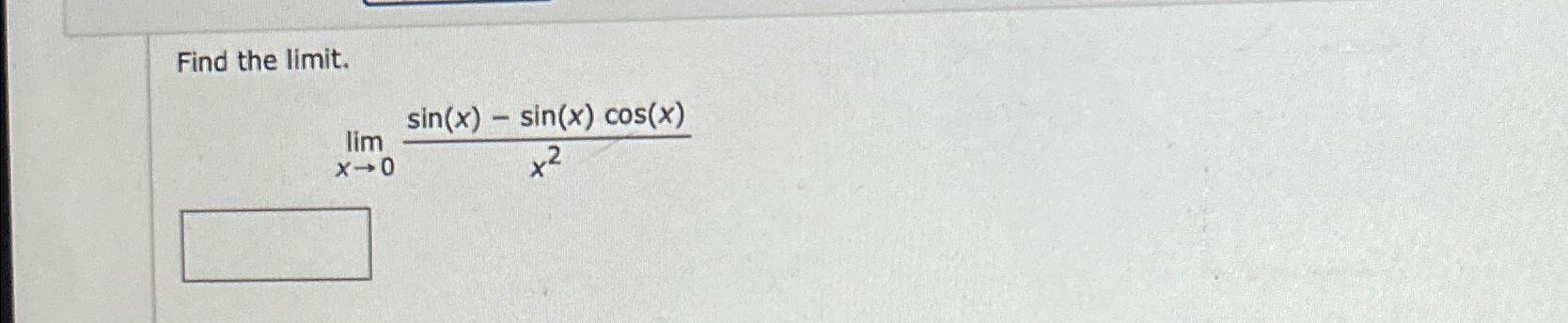 Solved Find the limit.limx→0sin(x)-sin(x)cos(x)x2 | Chegg.com