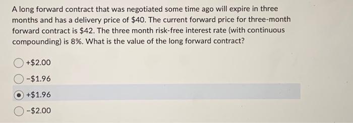 Solved A long forward contract that was negotiated some time | Chegg.com