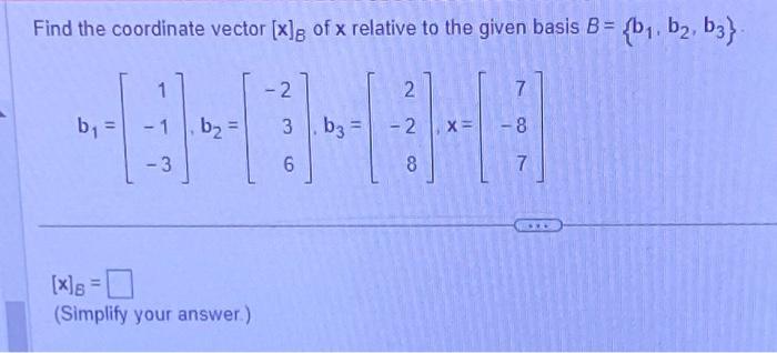 Solved Find the coordinate vector [x]B of x relative to the | Chegg.com