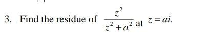 Solved 3. Find the residue of z2+a2z2 at z=ai. | Chegg.com